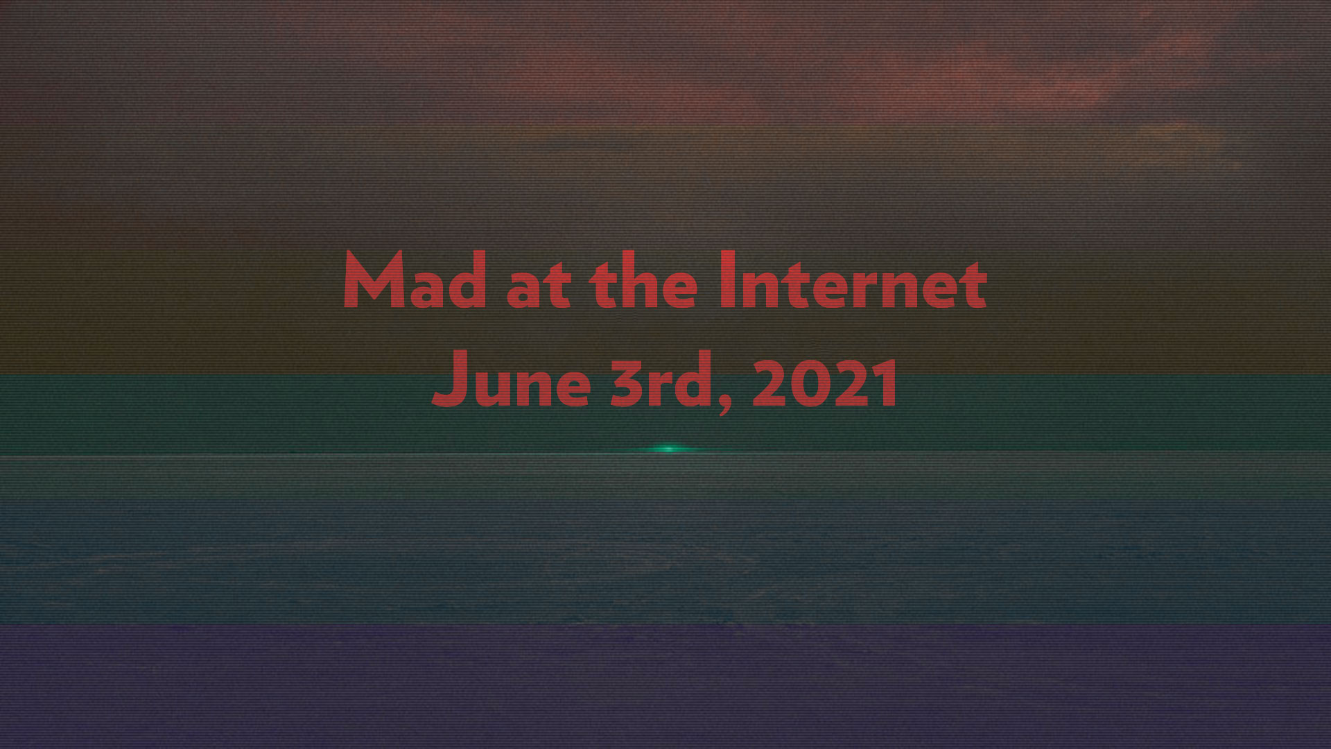 Day Early, Dollar Short – Mad at the Internet
